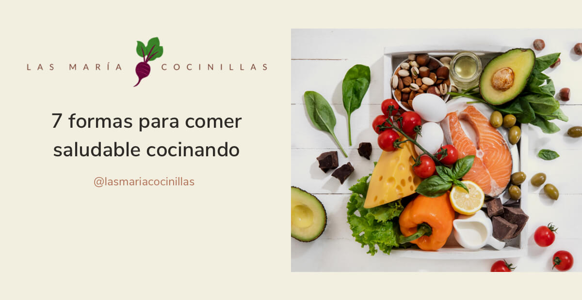 7 formas para comer saludable cocinando - Mari Cocinillas